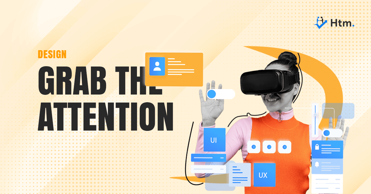 Grab the attention of your customers with our design services | Htm